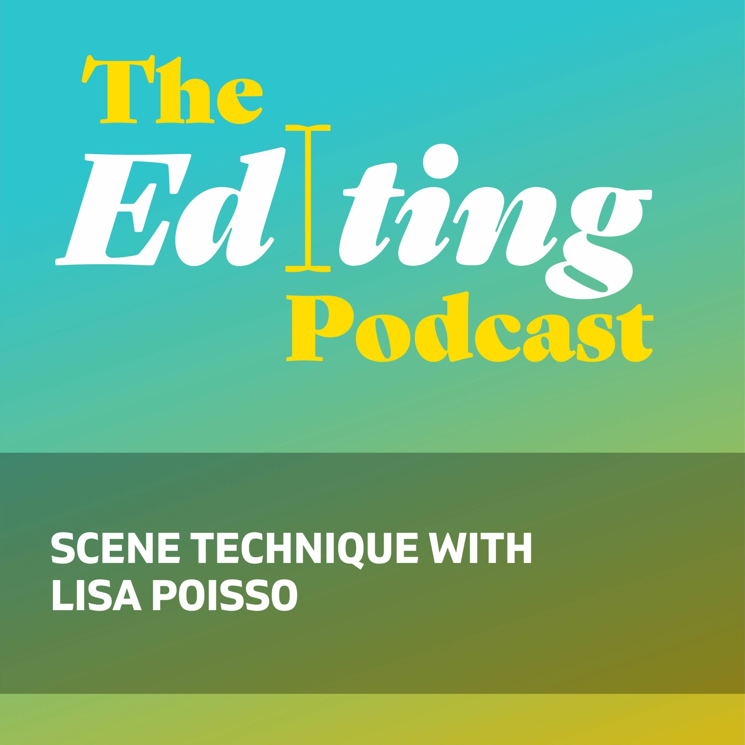 Listen In: Scene technique at The Editing Podcast - Lisa Poisso, Book ...